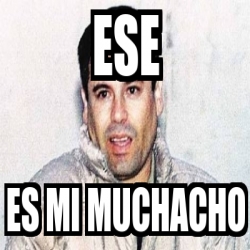 Meme Personalizado - Ese Es mi muchacho - 18914360
