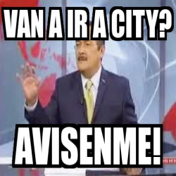 Meme Personalizado - van a ir a city? avisenme! - 18944995