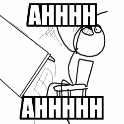 Meme Desk Flip Rage Guy - Ahhhh Ahhhhh - 18948571
