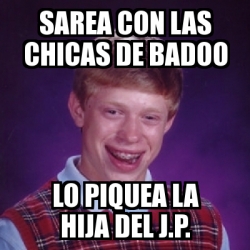Meme Bad Luck Brian - Sarea con las chicas de Badoo Lo piquea la hija ...