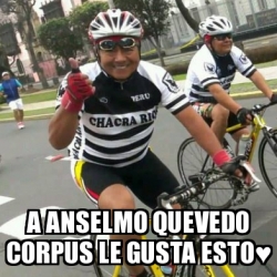 Meme Personalizado - A ANSELMO QUEVEDO CORPUS le gusta estoâ™¥ - 18952097