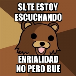 Meme Pedobear - si,te estoy escuchando enrialidad no pero bue - 18955687