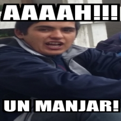 Meme Personalizado - Aaaah!!! Un manjar! - 18980268