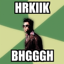Meme Tyler Durden - Hrkiik Bhgggh - 18994425