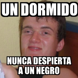 Meme Stoner Stanley - Un dormido Nunca despierta a un negro - 19003491