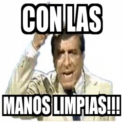 Meme Personalizado - con las manos limpias!!! - 19013773