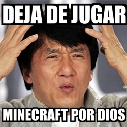 Meme Jackie Chan - Deja de jugar minecraft por Dios - 19016935