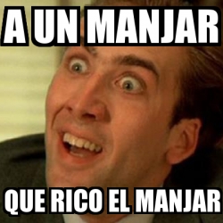 Meme No me digas - A un manjar que rico el manjar - 19150369