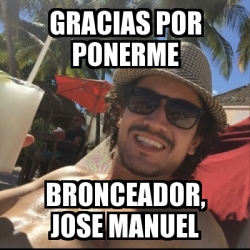 Meme Personalizado - gracias por ponerme bronceador, jose manuel - 19176805