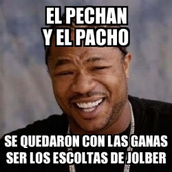 Meme Yo Dawg - el pechan y el pacho se quedaron con las ganas ser los ...