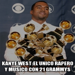 Meme Personalizado - kanye west:el unico rapero y musico con 21 grammys ...