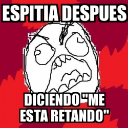 Meme Rage FU - espitia despues diciendo ''me esta retando'' - 19271369