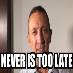 Meme Personalizado - never is too late - 19277545
