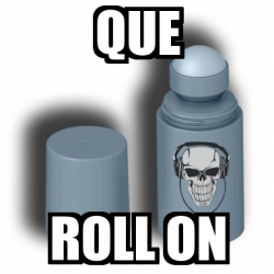 Meme Personalizado - Que Roll on - 19291204
