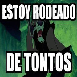 Meme Personalizado - estoy rodeado de tontos - 19291693