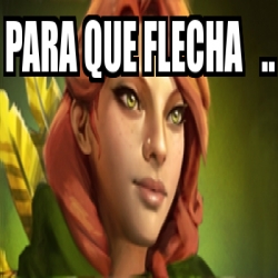 Meme Personalizado - para que flecha .. - 19330031