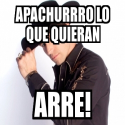 Meme Personalizado - Apachurrro lo que quieran ARRE! - 19372011
