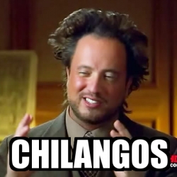 Meme Ancient Aliens - CHILANGOS - 19374607