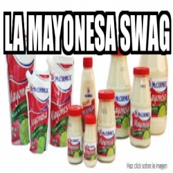 Meme Personalizado - La Mayonesa swag - 19408803