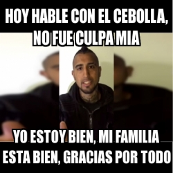 Meme Personalizado - hoy hable con el cebolla, no fue culpa mia yo ...