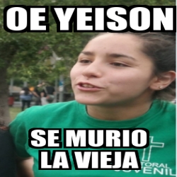 Meme Personalizado - oe yeison se murio la vieja - 19426745