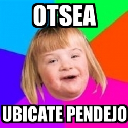 Meme Retard Girl - Otsea Ubicate Pendejo - 19429692