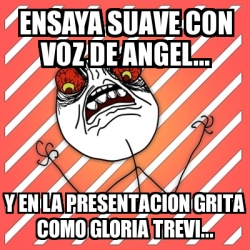 Meme I Hate - ensaya suave con voz de angel... y en la presentacion ...