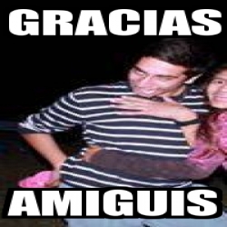 Meme Personalizado - gracias amiguis - 19470519
