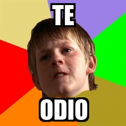 Meme Chico Malo - te odio - 19480801
