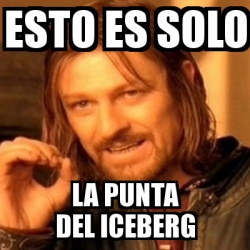 Meme Boromir - Esto es solo la punta del iceberg - 19052891