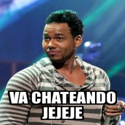Meme Personalizado - va chateando jejeje - 19522449