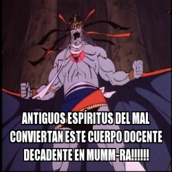 Meme Personalizado - antiguos espíritus del mal conviertan este cuerpo ...