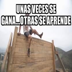 Meme Personalizado - Unas veces se gana...otras se aprende - 19529545