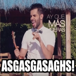 Meme Personalizado - ASgasgasaghs! - 19531709