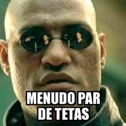 Meme What If I Told You - MENUDO PAR DE TETAS - 19537071