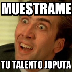 Meme No me digas - muestrame tu talento joputa - 19543954
