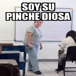 Meme Personalizado - Soy su pinche diosa - 19559230