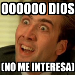Meme No me digas - oooooo dios (no me interesa) - 19567096