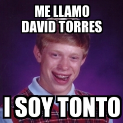 Meme Bad Luck Brian - me llamo david torres i soy tonto - 19580584