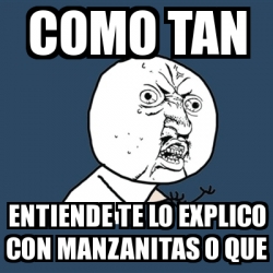Meme Y U No - como tan entiende te lo explico con manzanitas o que - 19600405