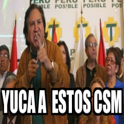 Meme Personalizado - YUCA A ESTOS CSM - 19600955