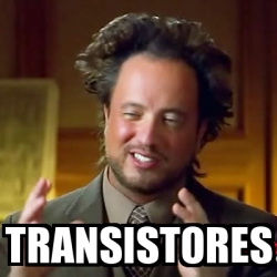 Meme Ancient Aliens - Transistores - 19607953