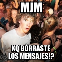 Meme Sudden Realization Ralph - Mjm Xq borraste los mensajes!? - 19624897