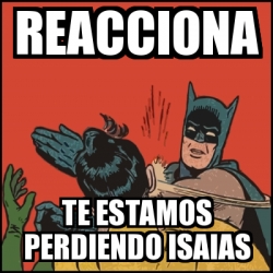 Meme Batman slaps Robin - Reacciona Te Estamos Perdiendo Isaias - 19626162
