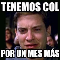 Meme crying peter parker - Tenemos COL Por un mes mÃ¡s - 19630625