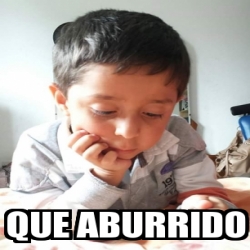Meme Personalizado - Que aburrido - 19631804