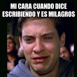 Meme crying peter parker - mi cara cuando dice escribiendo y es ...