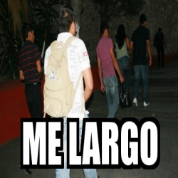 Meme Personalizado - me largo - 19664821