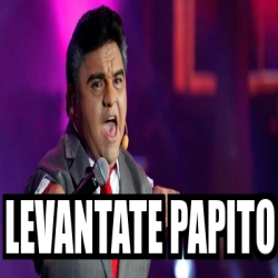 Meme Personalizado - Levantate Papito - 19690283