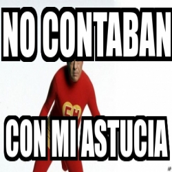 Meme Personalizado - no contaban con mi astucia - 19691305